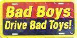 Bad Boys Drive Bad Toys License PlateSize: 6 inches X 12 inches. Fits ...